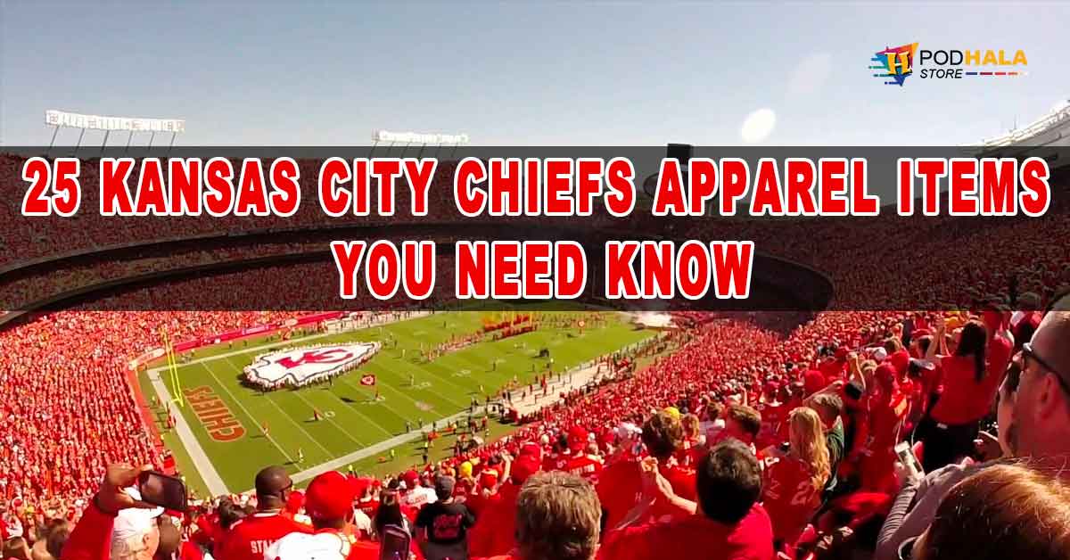 From T-Shirts to Hoodies: Top 25 Kansas City Chiefs Apparel Items You ...