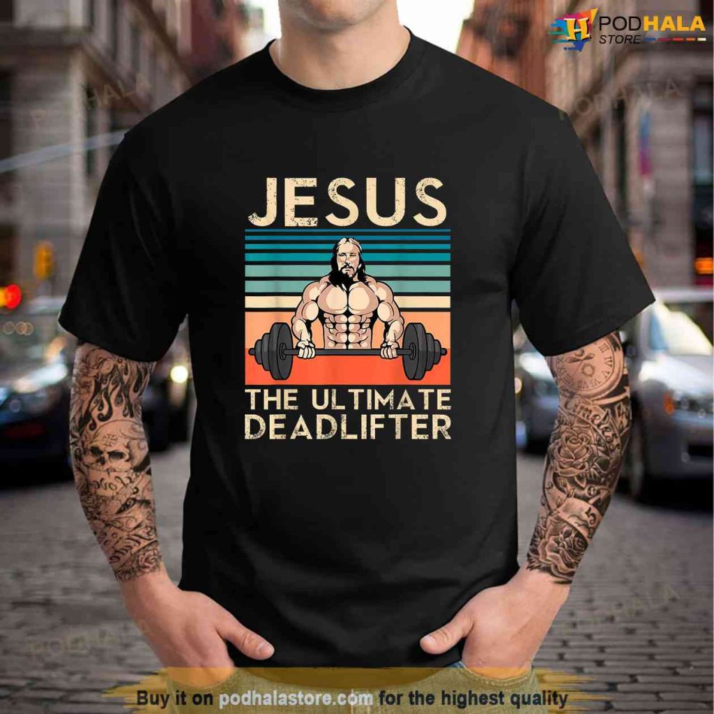 Jesus The Ultimate Deadlifter Bodybuilding Weight Training Shirt, Jesus ...
