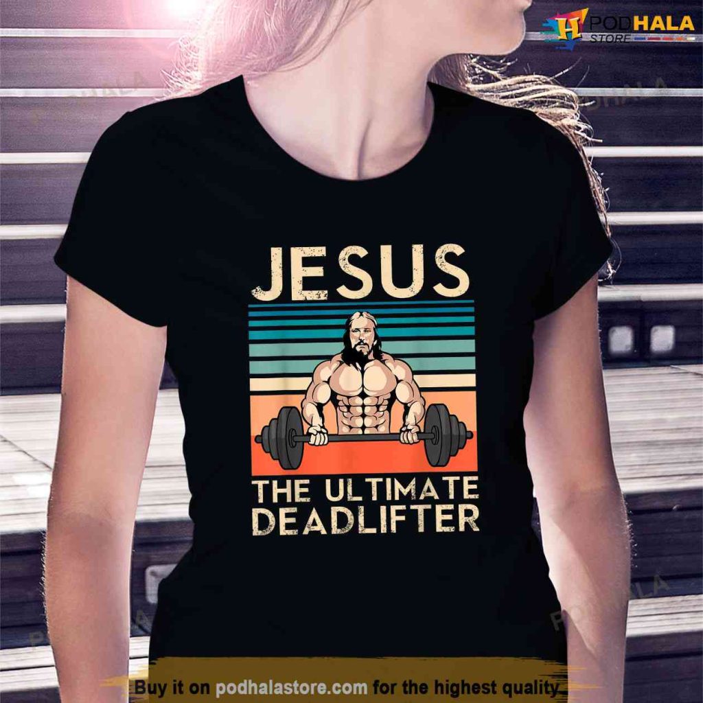 Jesus The Ultimate Deadlifter Bodybuilding Weight Training Shirt, Jesus ...