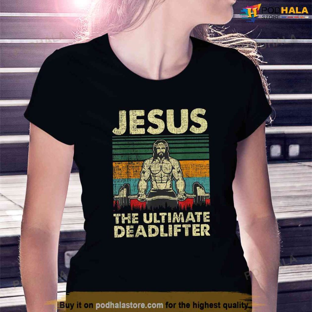 Jesus The Ultimate Deadlifter Funny Christian Workout Jesus Shirt ...
