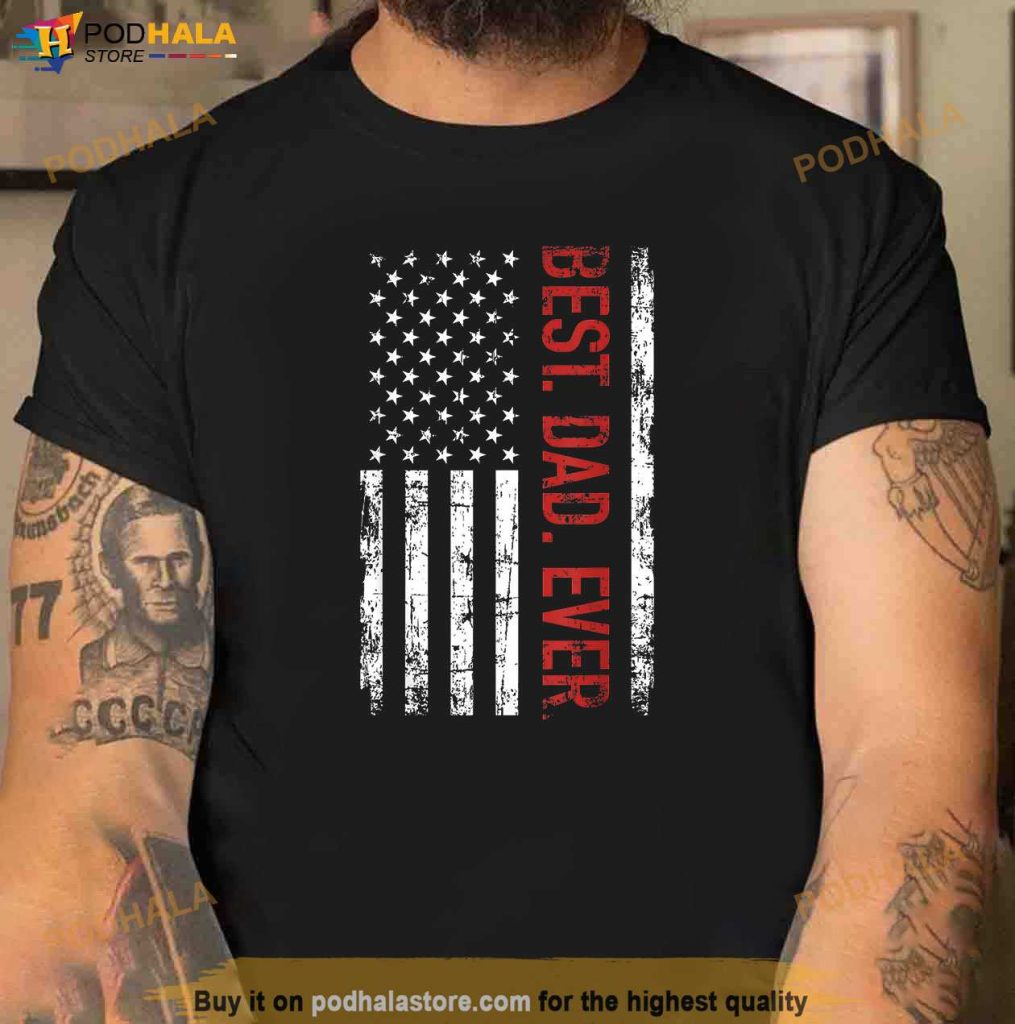 Best Dad Ever Us American Flag Gift For Fathers Day Shirt, New Dad Gift ...