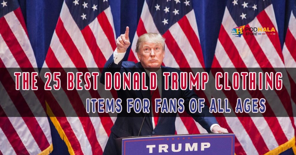The 25 Best Donald Trump Clothing Items for Fans of All Ages
