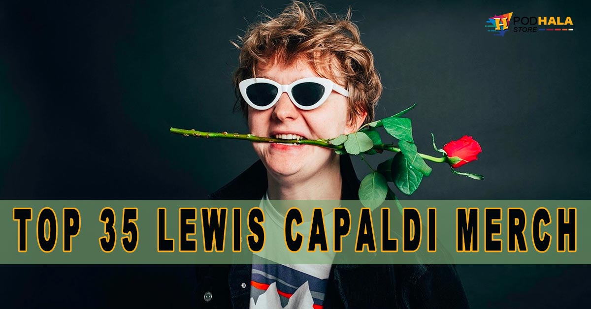 Top 35 Lewis Capaldi Merch Items You Need in Your Life