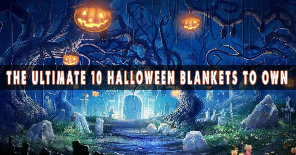 Warming Up with Whimsy: The Ultimate 10 Halloween Blankets to Own