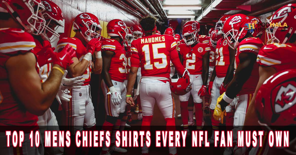 Top 10 Mens Chiefs Shirts Every NFL Fan Must Own