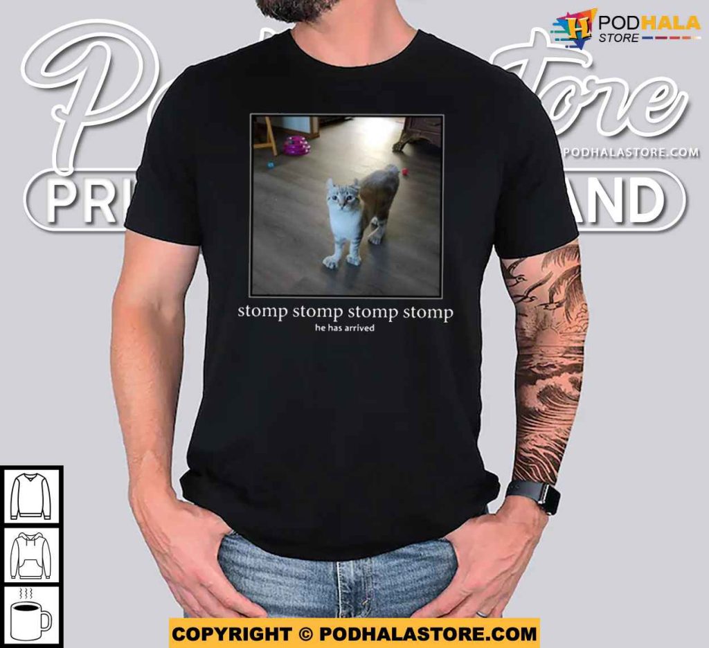 Funny Cat Shirt, Stomp Stomp Stomp Stomp He Has Arrived - Podhalastore