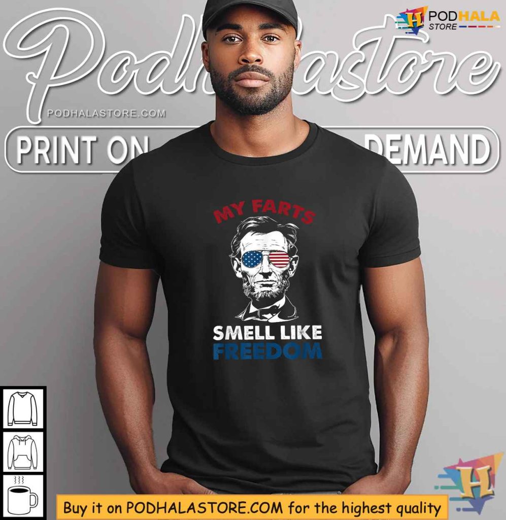 My Farts Smell Like Freedom Abraham Lincoln 4th Of July Shirt ...