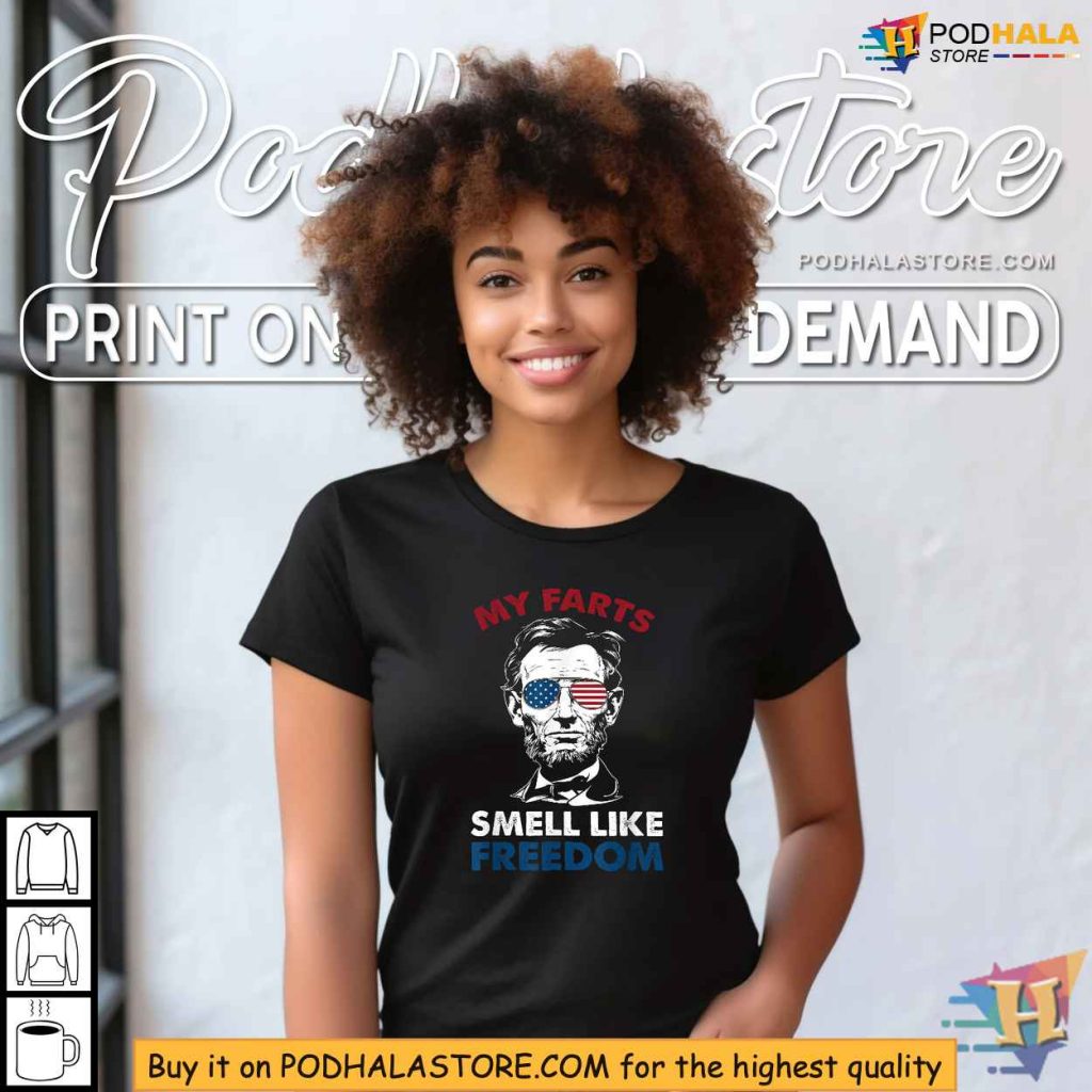 My Farts Smell Like Freedom Abraham Lincoln 4th Of July Shirt ...