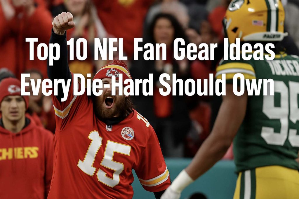 Top 10 NFL Fan Gear Ideas Every Die-Hard Should Own